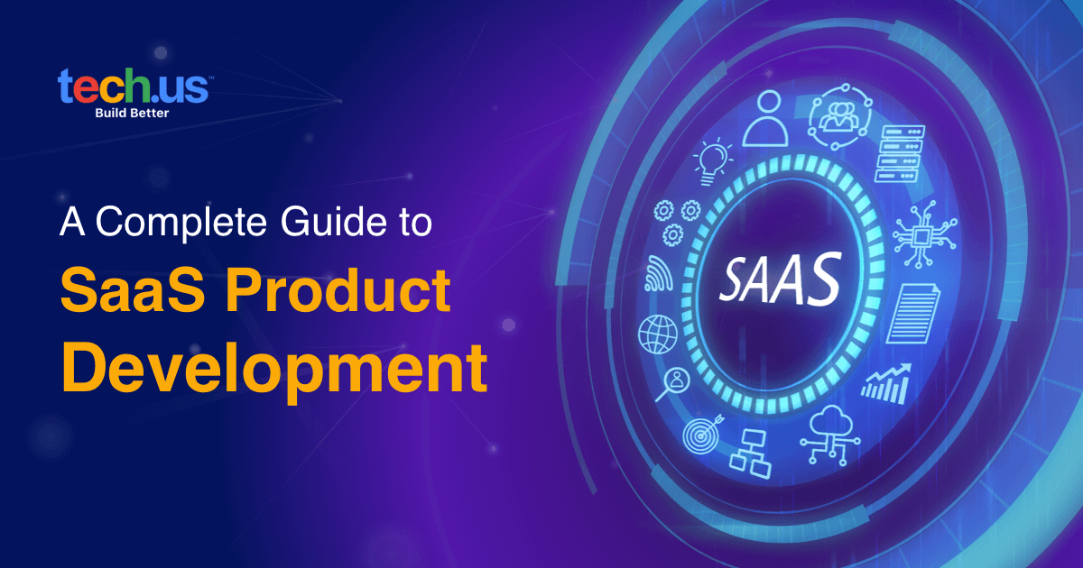 A Complete Guide to SaaS Product Development- Tech.us